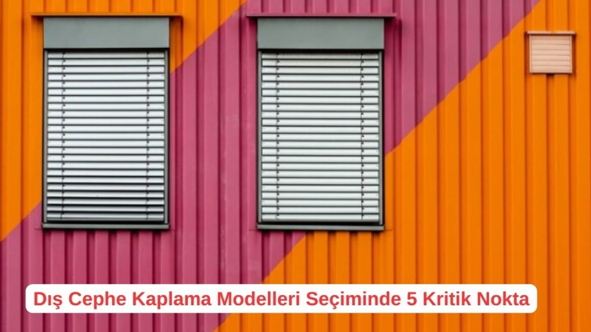Dış Cephe Kaplama Modelleri Seçiminde 5 Kritik Nokta - mobilyaservisi.com